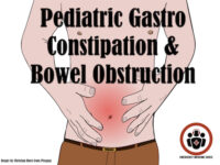 Pediatric Gastroenteritis, Constipation & Bowel Obstruction
