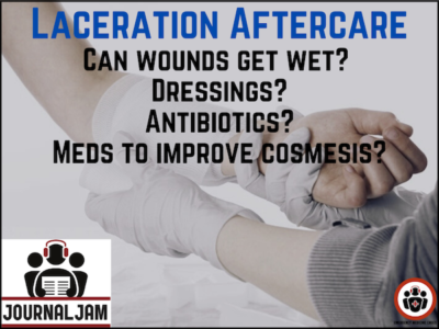 Laceration Aftercare | Journal Jam Podcast | Emergency Medicine Cases