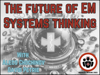 The Future of Emergency Medicine - Systems Thinking | EM Cases